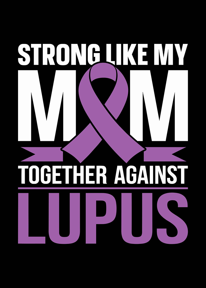 'Strong Like My Mom Lupus Awareness' Poster, picture, metal print, paint by motiv8 | Displate