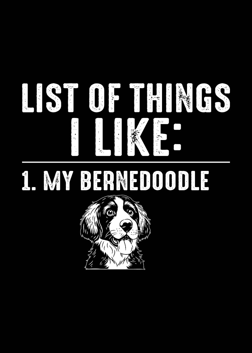 'List of Things I Like Bernedoodle' Poster, picture, metal print, paint by motiv8 | Displate