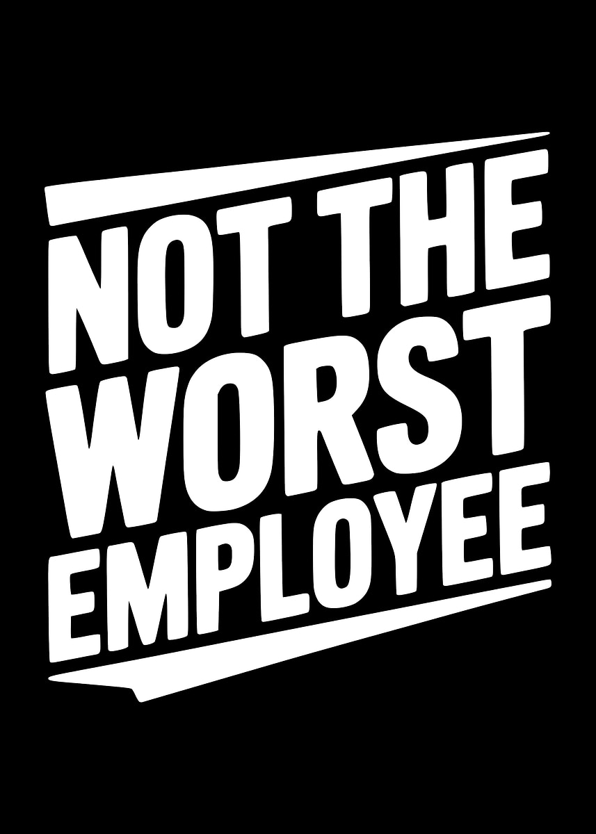 'Not the Worst Employee Text Art' Poster, picture, metal print, paint ...