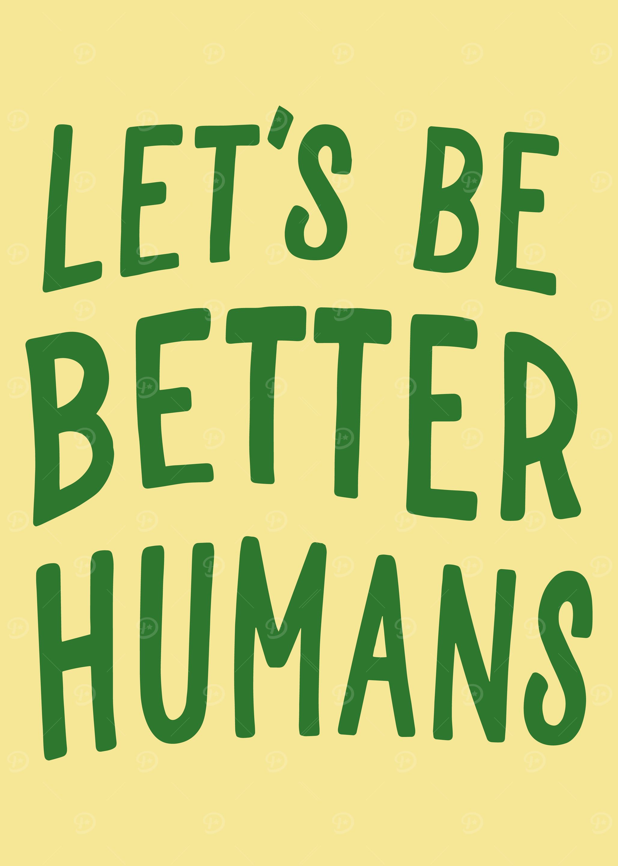 'Let's Be Better Humans' Poster, picture, metal print, paint by Awesome ...