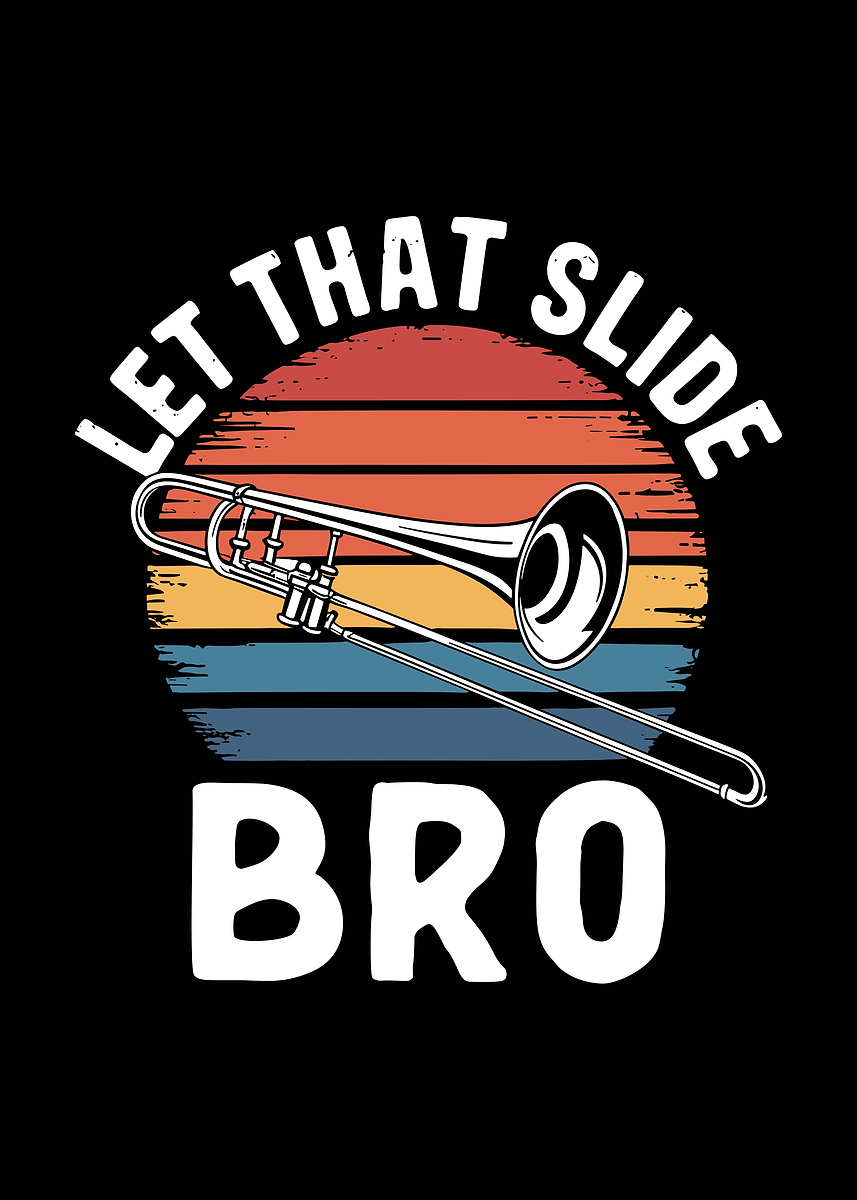 'Let That Slide Bro Trombone' Poster, picture, metal print, paint by motiv8 | Displate