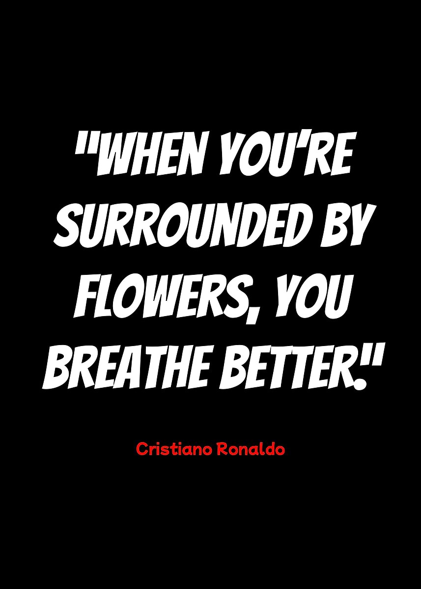 'cristiano ronaldo quote on flowers' Poster, picture, metal print ...