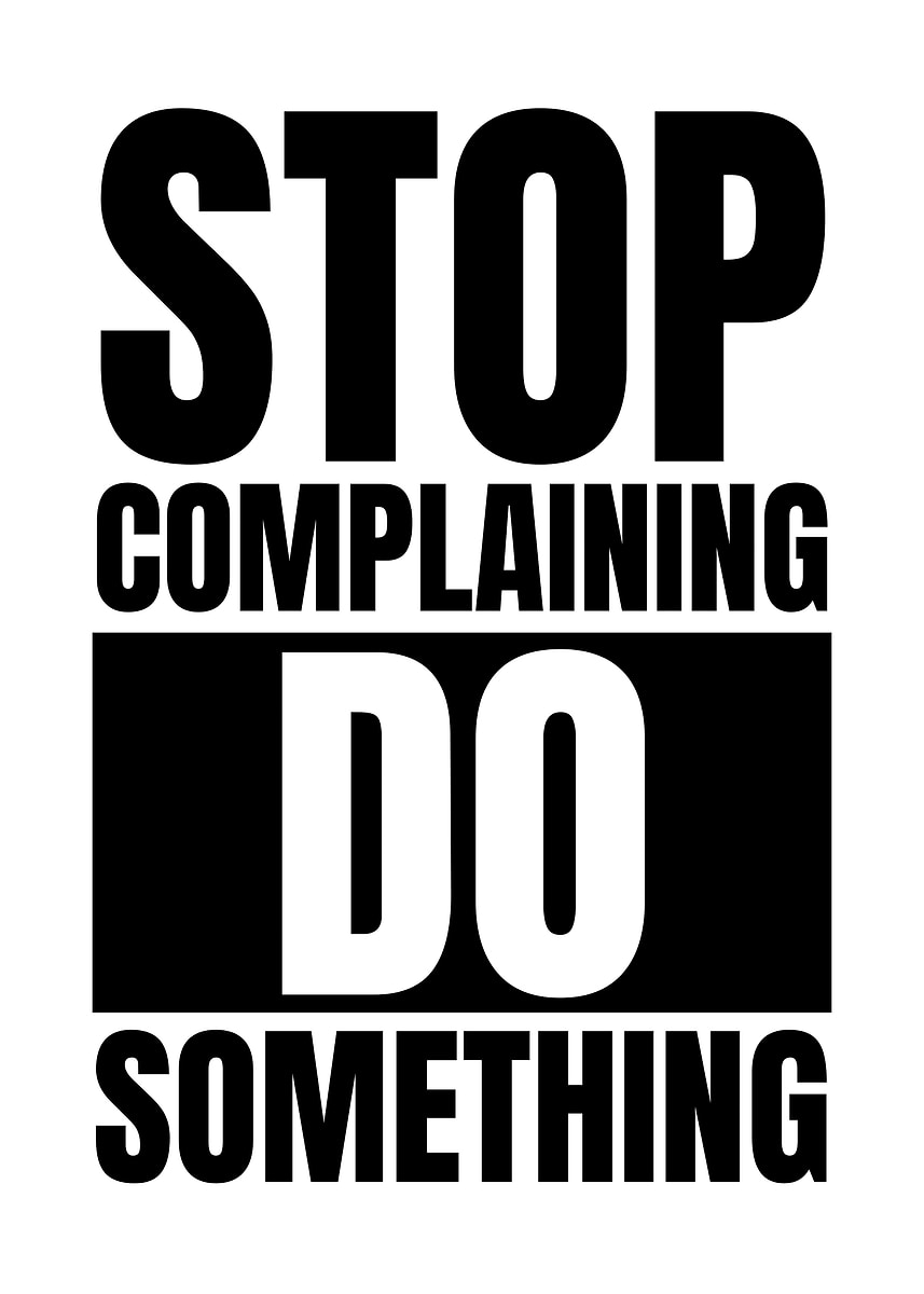 'Stop Complaining, Do Something' Poster, picture, metal print, paint by ...