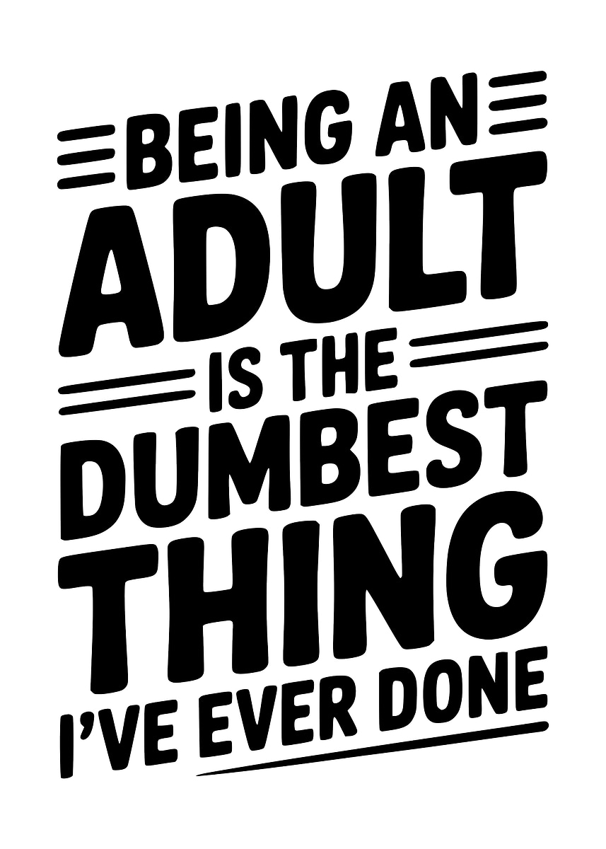 'Being an Adult Funny Quote' Poster, picture, metal print, paint by ...