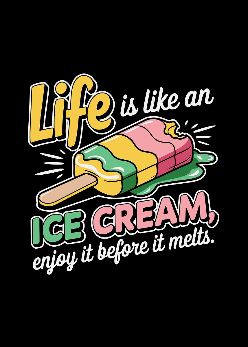 'Life is like an ice cream' Poster, picture, metal print, paint by ...