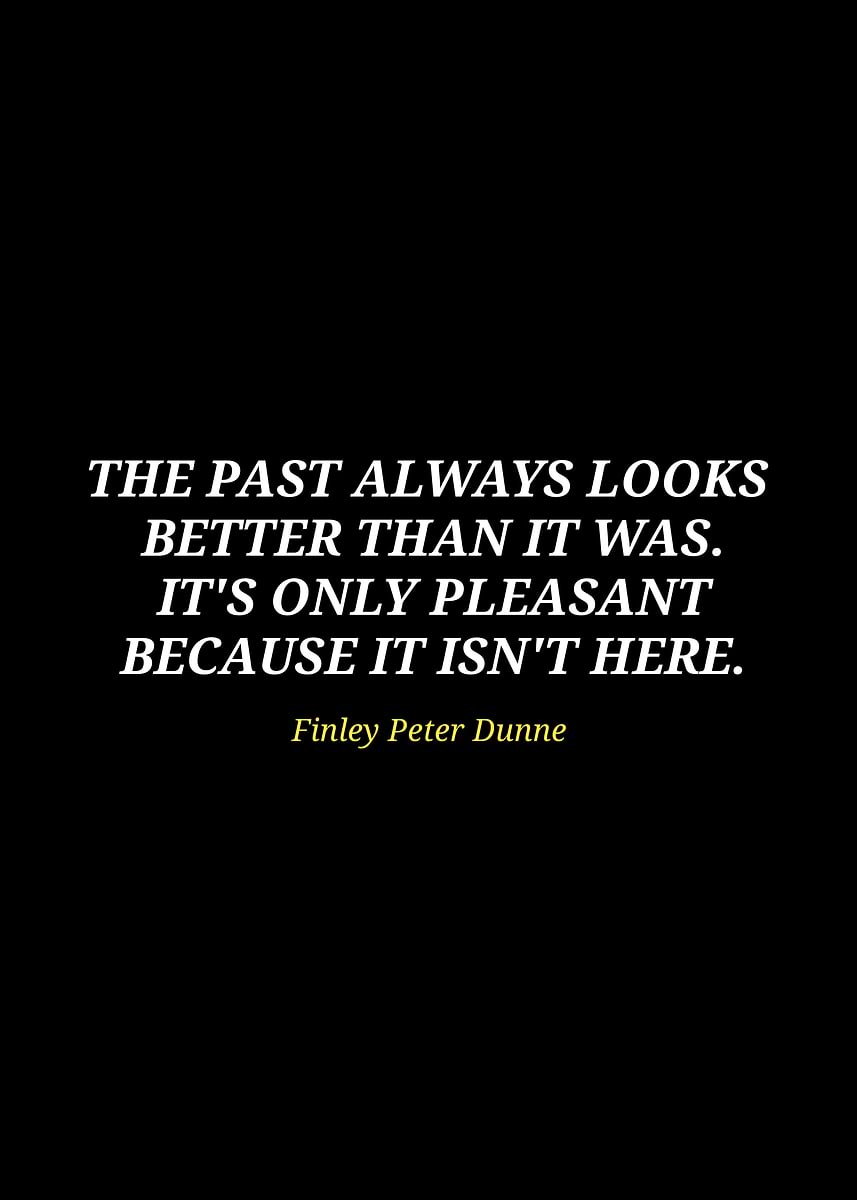 'Finley Peter Dunne Quote on Past' Poster, picture, metal print, paint ...