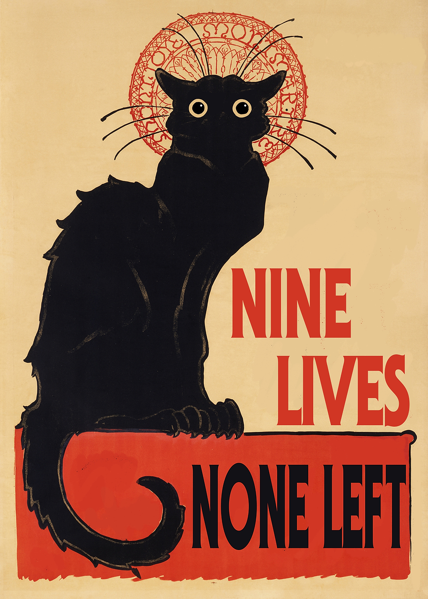 'Nine Lives None Left' Poster, picture, metal print, paint by ...