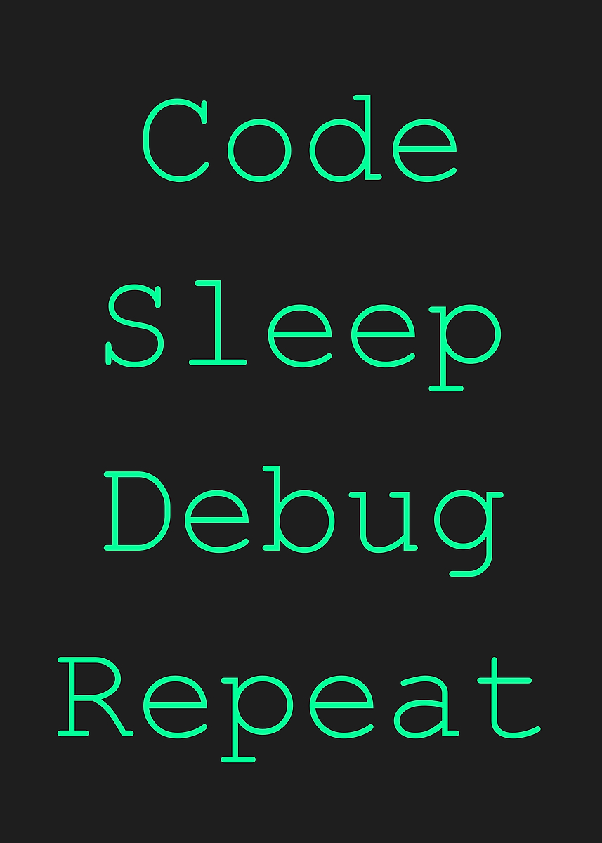 'Code Sleep Debug Repeat' Poster, picture, metal print, paint by LykA ...