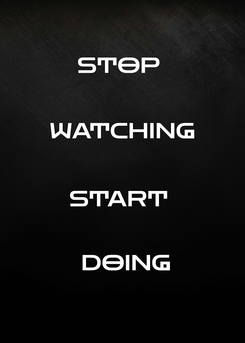 'Stop Watching, Start Doing' Poster, picture, metal print, paint by tjepicaura | Displate