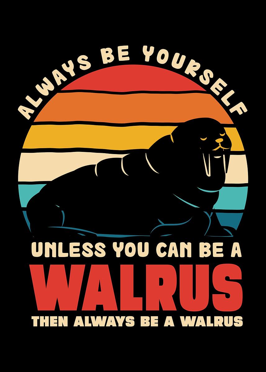 'Always Be Yourself Walrus Retro' Poster, picture, metal print, paint ...