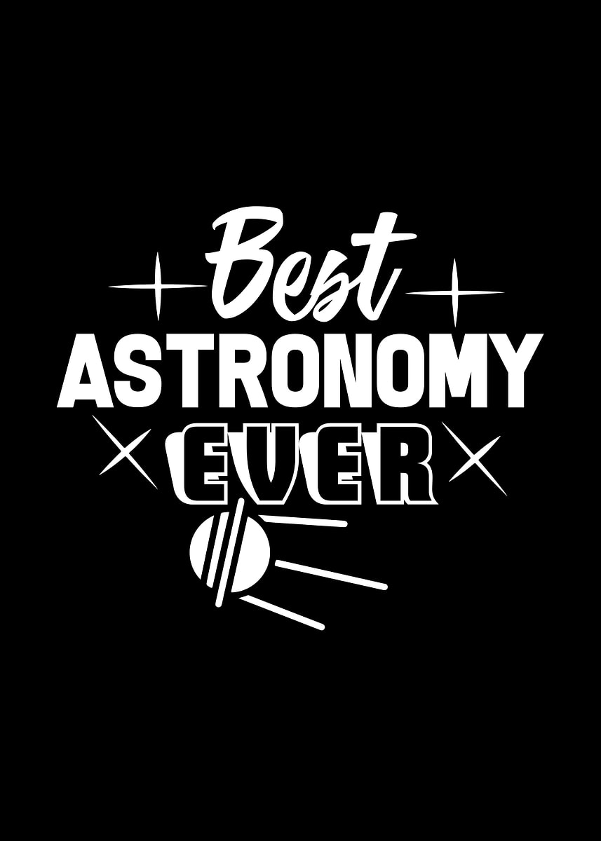 'Best Astronomy Ever Graphic' Poster, picture, metal print, paint by ...