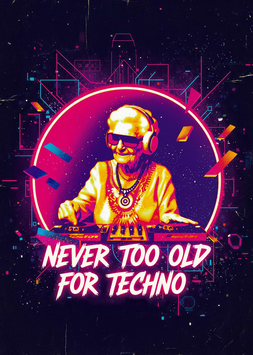 'Never Too Old For Techno' Poster, picture, metal print, paint by Urban ...
