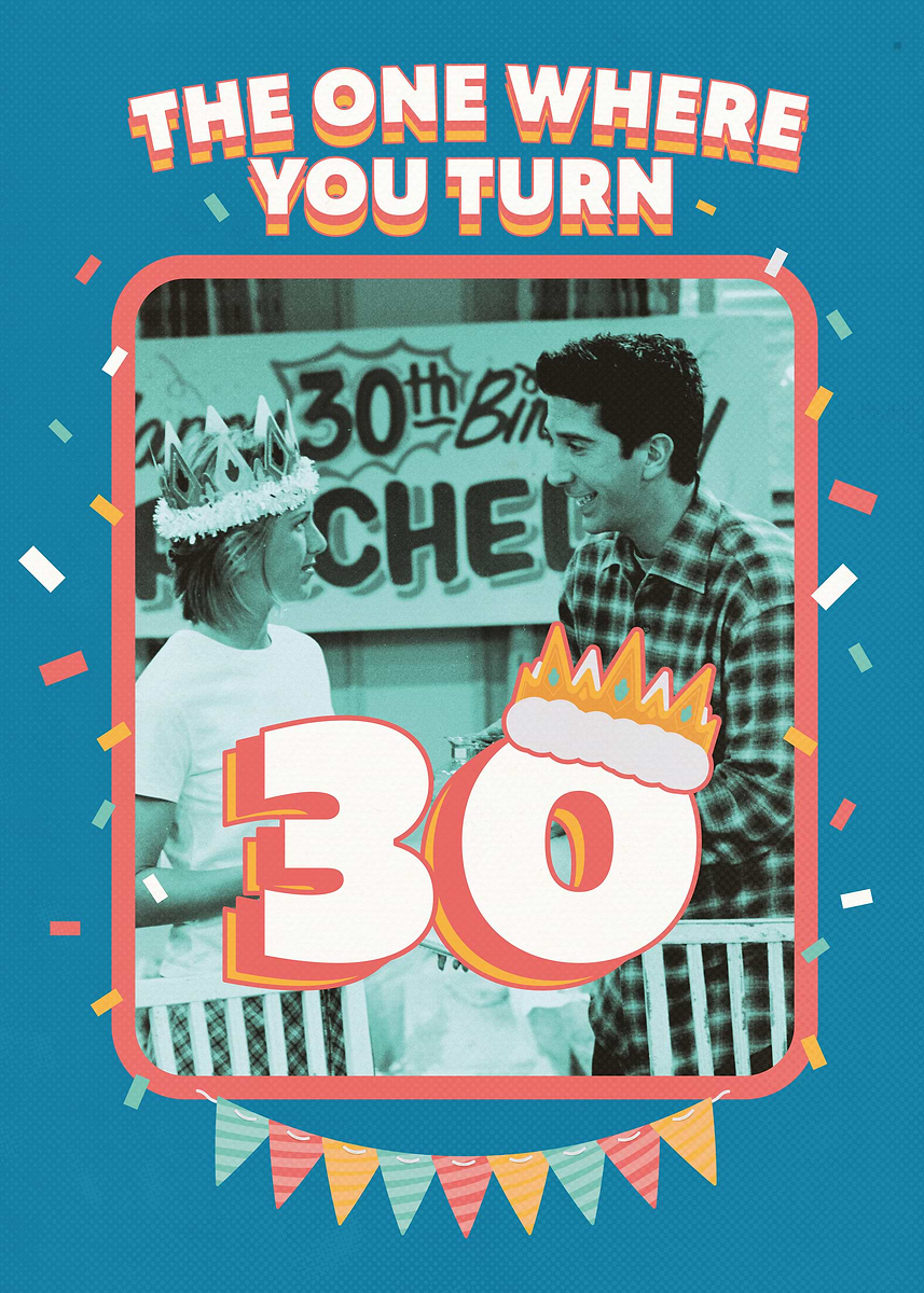 'Friends: The One Where You Turn 30' Poster, picture, metal print ...