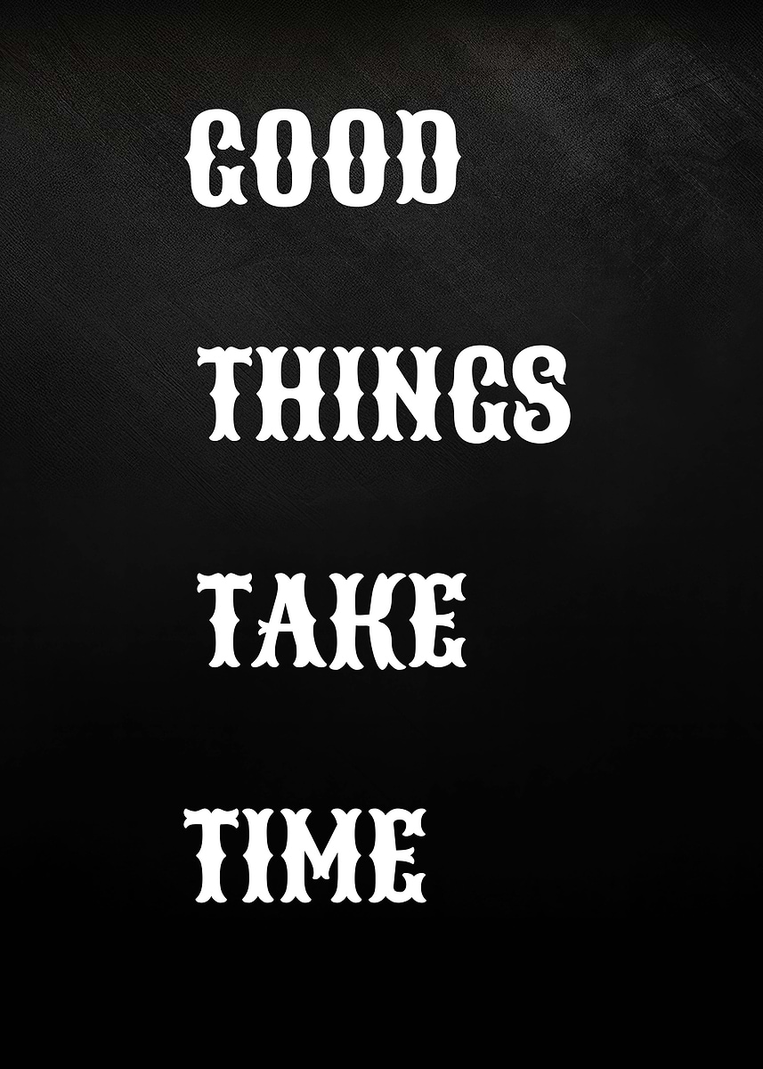 'Good Things Take Time' Poster, picture, metal print, paint by ...