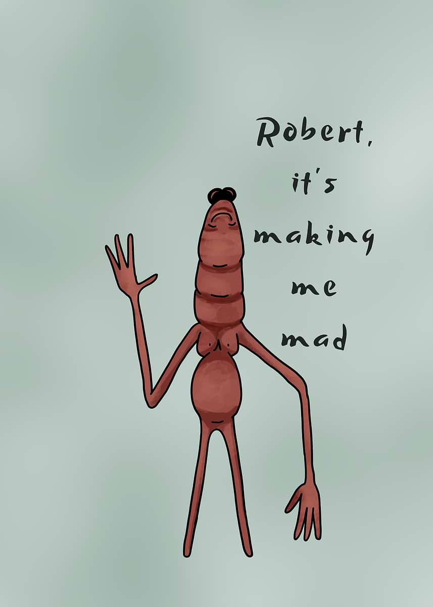 'Robert, it's making me mad Meme - Marcus the Worm' Poster, picture ...