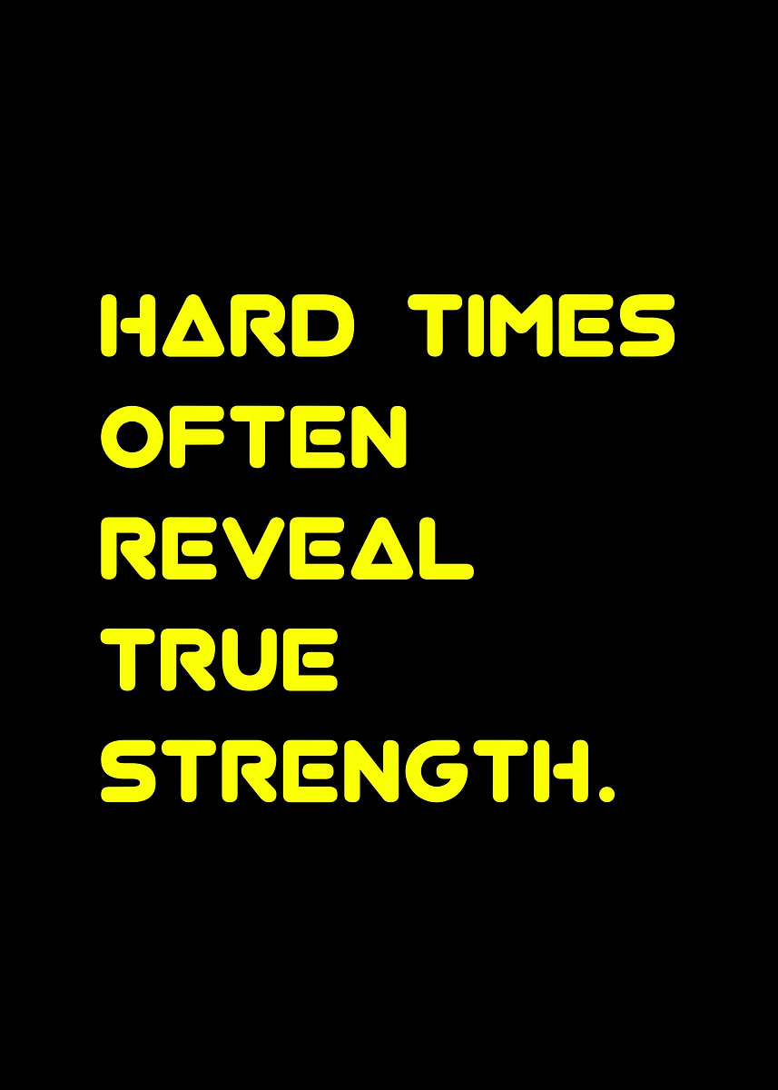 'Hard Times Reveal True Strength' Poster, picture, metal print, paint ...