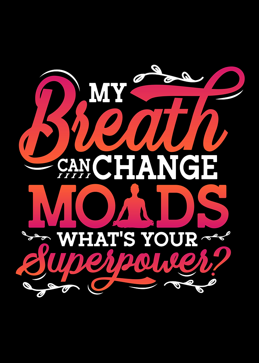 'My Breath Can Change Moods Yoga Meditation Breathwork' Poster, picture ...