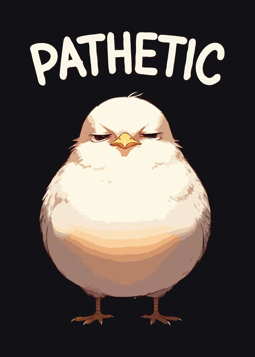'Pathetic Bird Illustration Humor Art' Poster, picture, metal print ...
