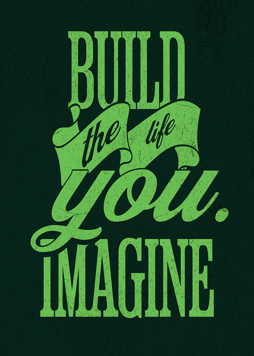 'Build the Life You Imagine' Poster, picture, metal print, paint by ...