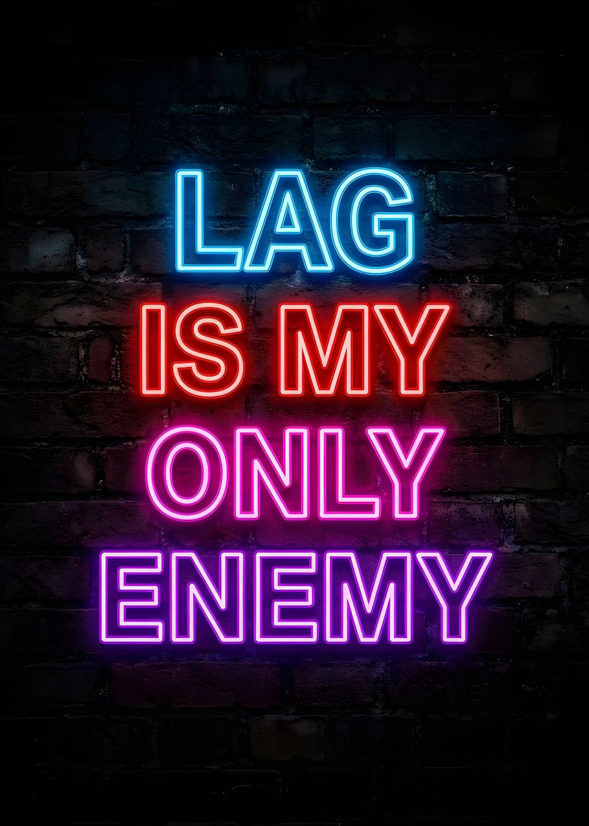 'Lag is my only enemy' Poster, picture, metal print, paint by Arafat ...