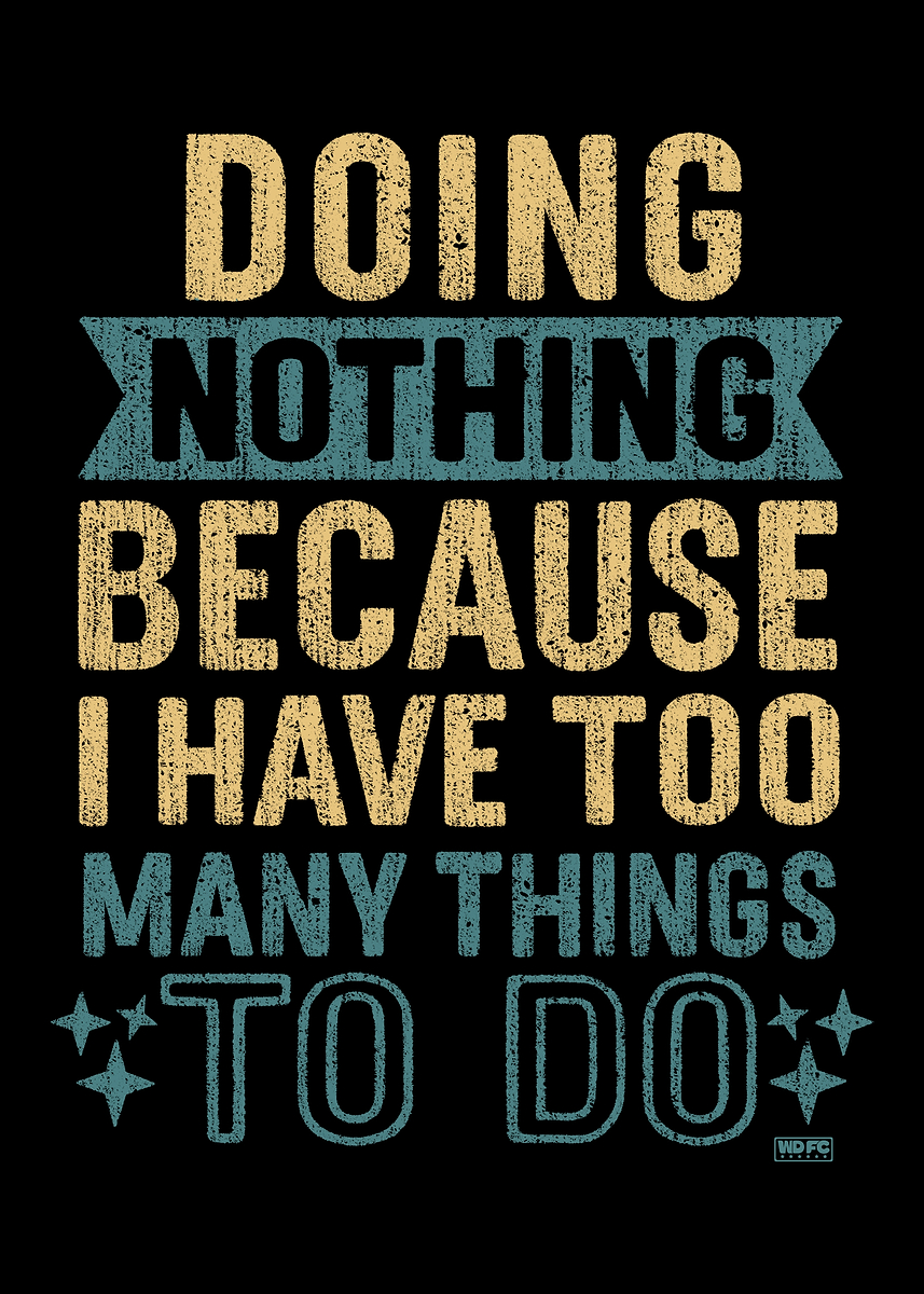 'Doing Nothing Because Too Many Things' Poster, picture, metal print ...