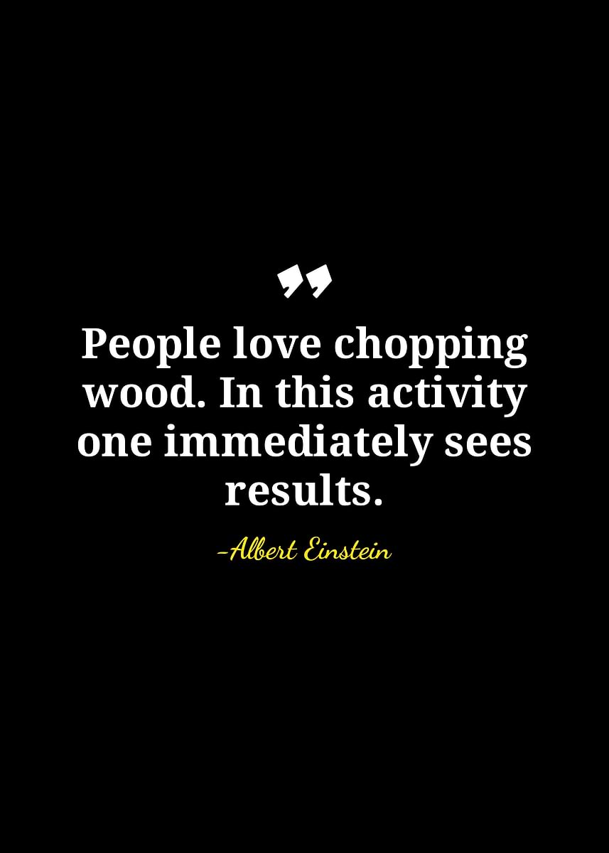 'Einstein Quote: Chopping Wood' Poster, picture, metal print, paint by ...