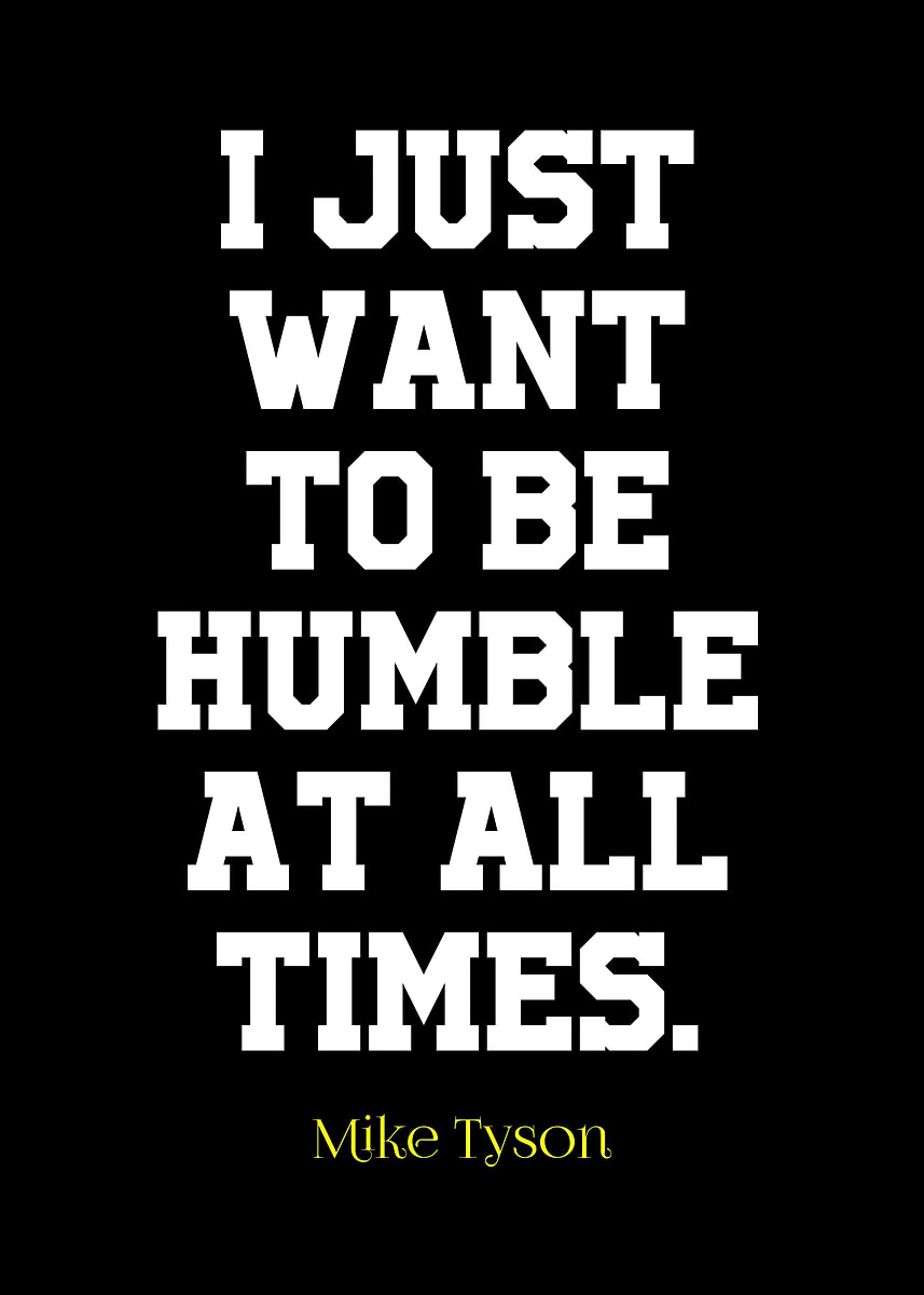 'Mike Tyson Humble Quote Poster' Poster, picture, metal print, paint by ...