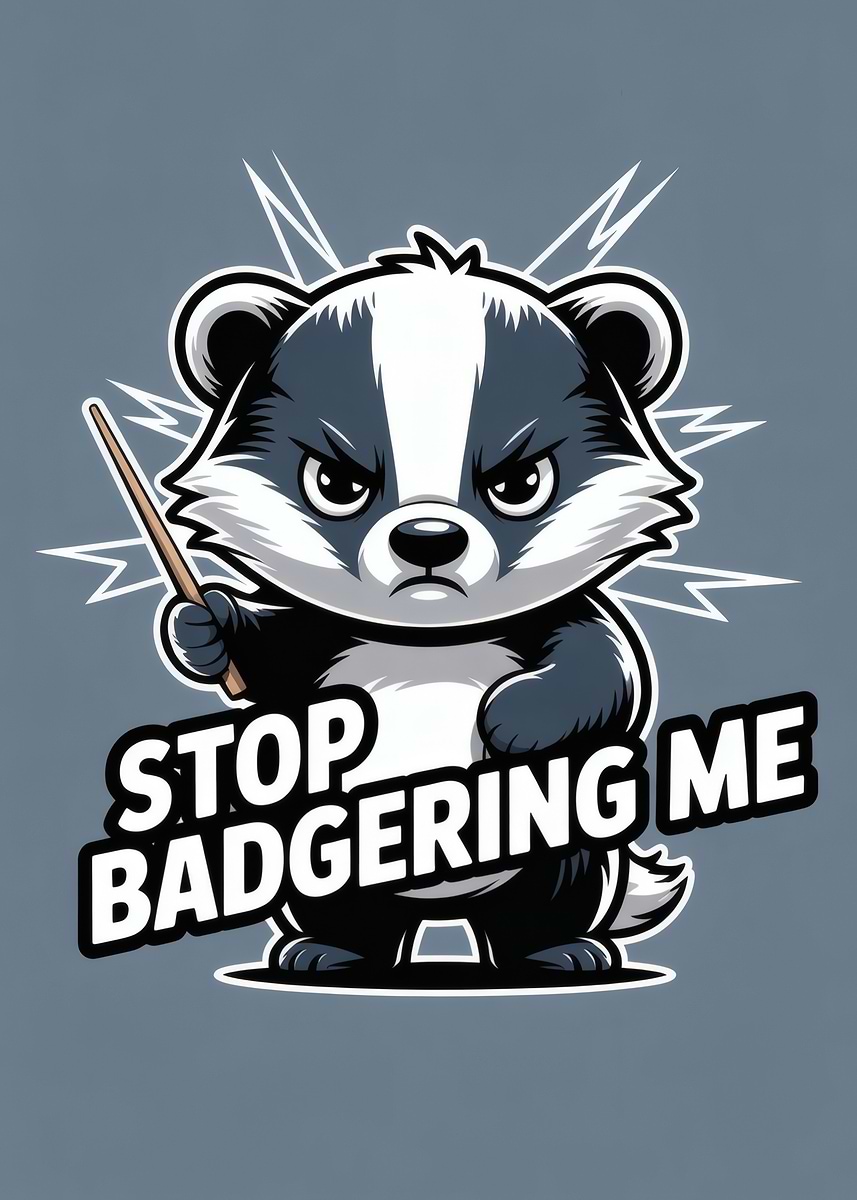 'Stop Badgering Me Cartoon Badger' Poster, picture, metal print, paint ...