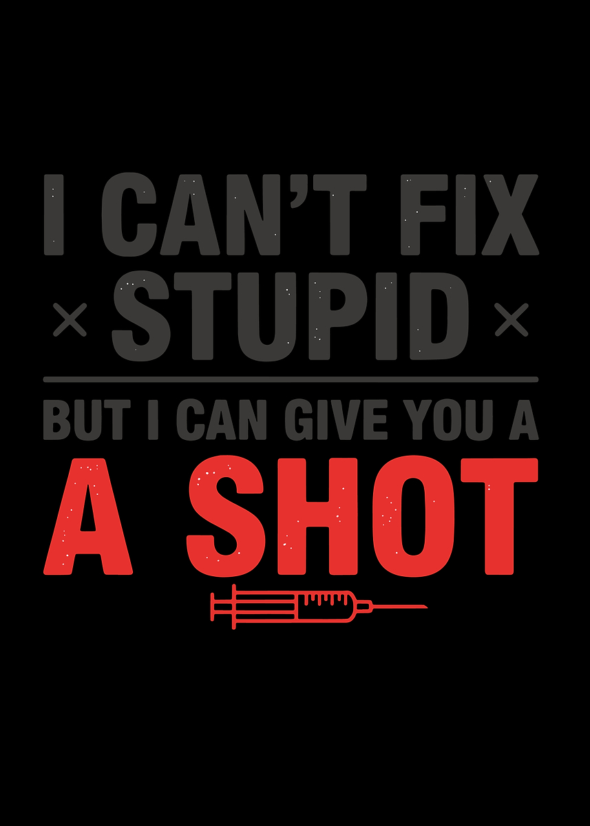 'I Can't Fix Stupid Shot' Poster, picture, metal print, paint by ...