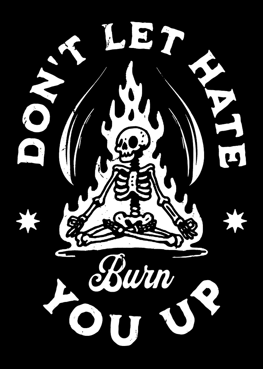 'Don't Let Hate Burn You Up' Poster, picture, metal print, paint by ...