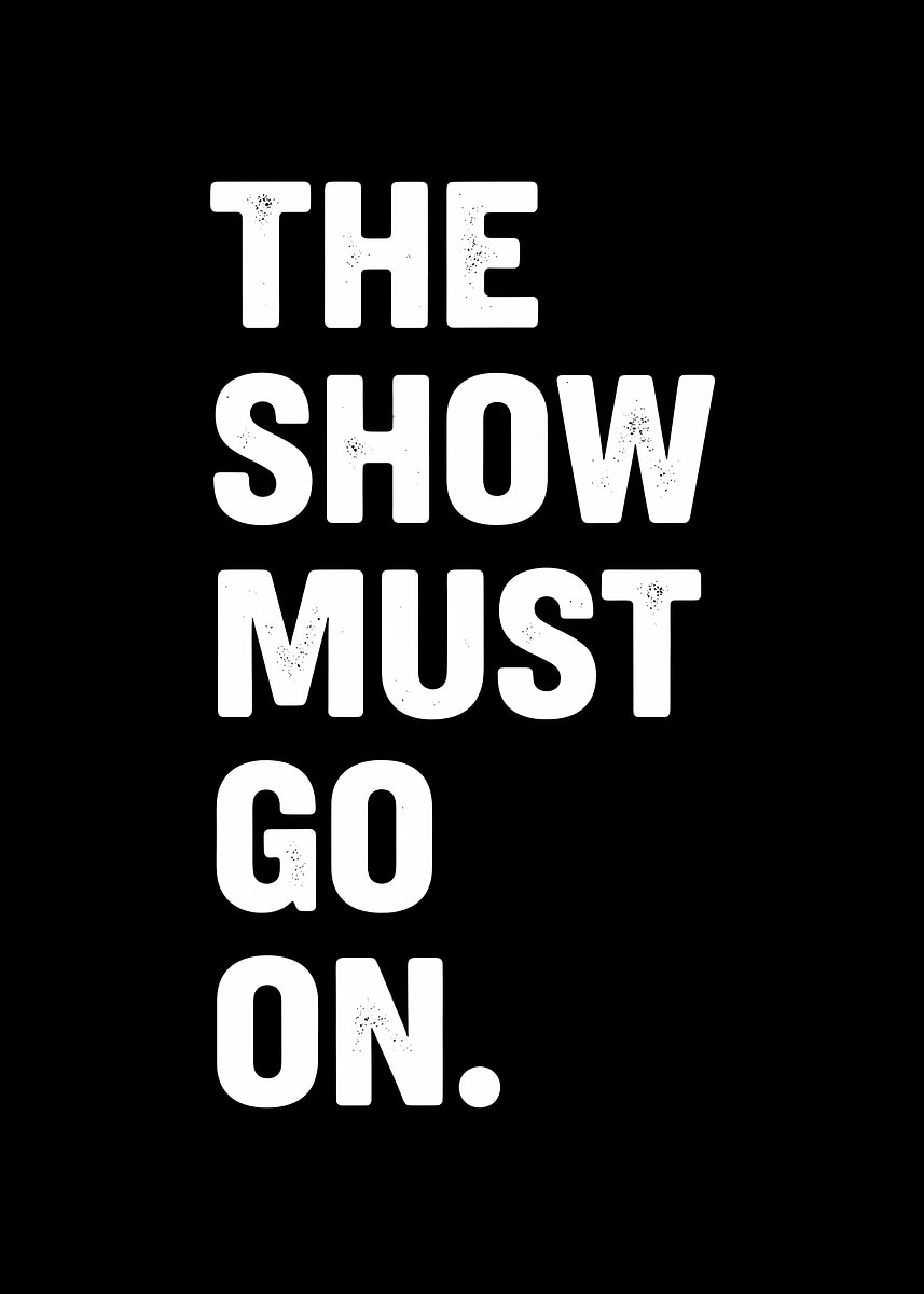'The Show Must Go On' Poster, picture, metal print, paint by Harmoniq ...