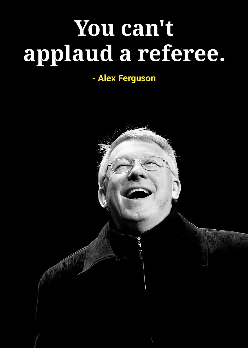 'Alex Ferguson Quote: Referee Applause' Poster, picture, metal print ...