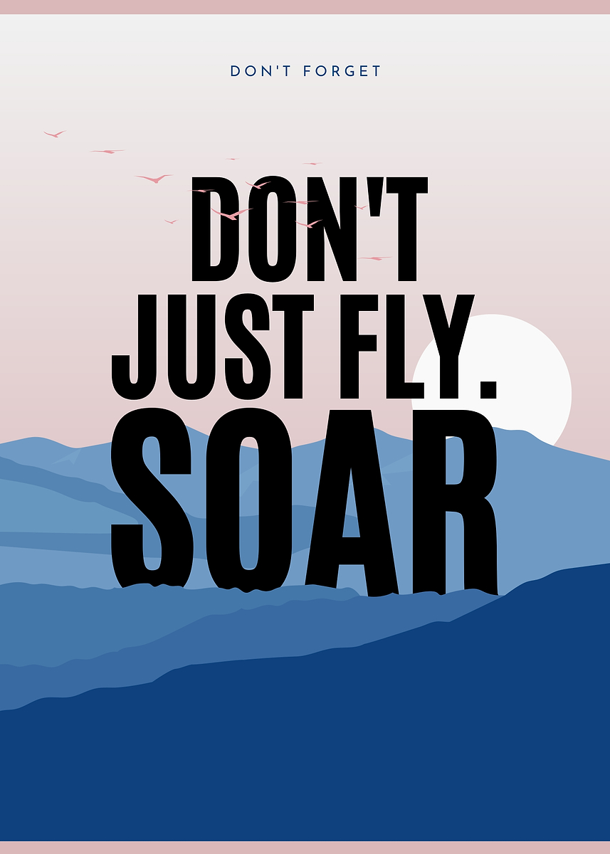 'Inspirational Don't Just Fly, Soar' Poster, picture, metal print ...