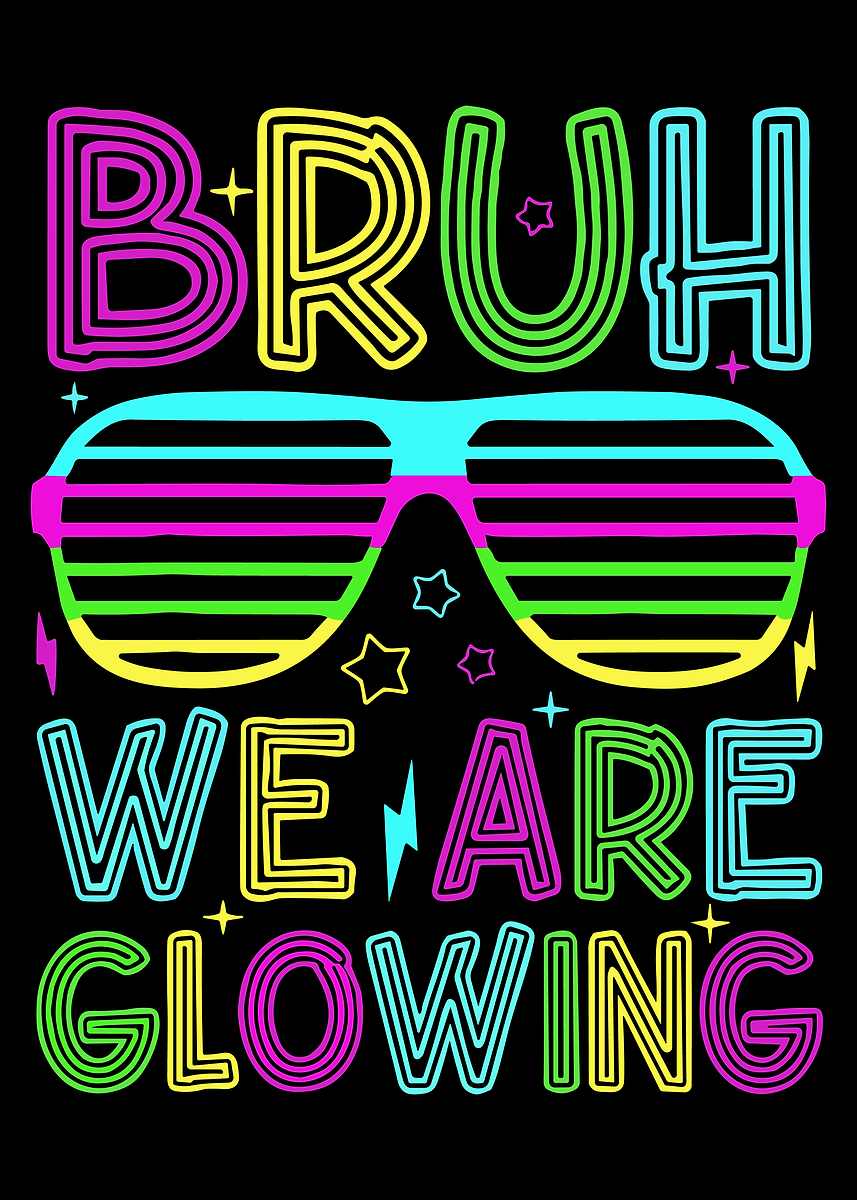 'Bruh We Are Glowing Neon' Poster, picture, metal print, paint by ...