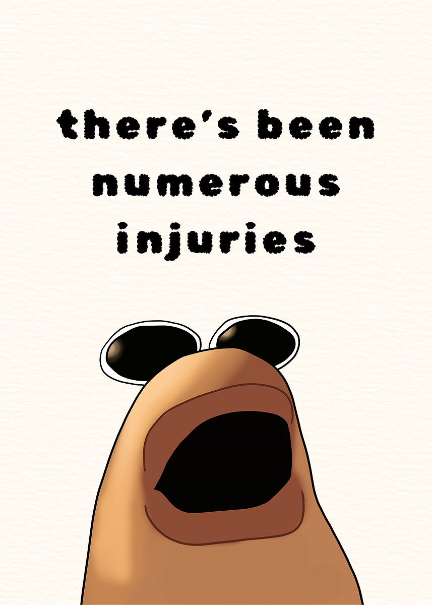 'There's Been Numerous Injuries meme' Poster, picture, metal print ...