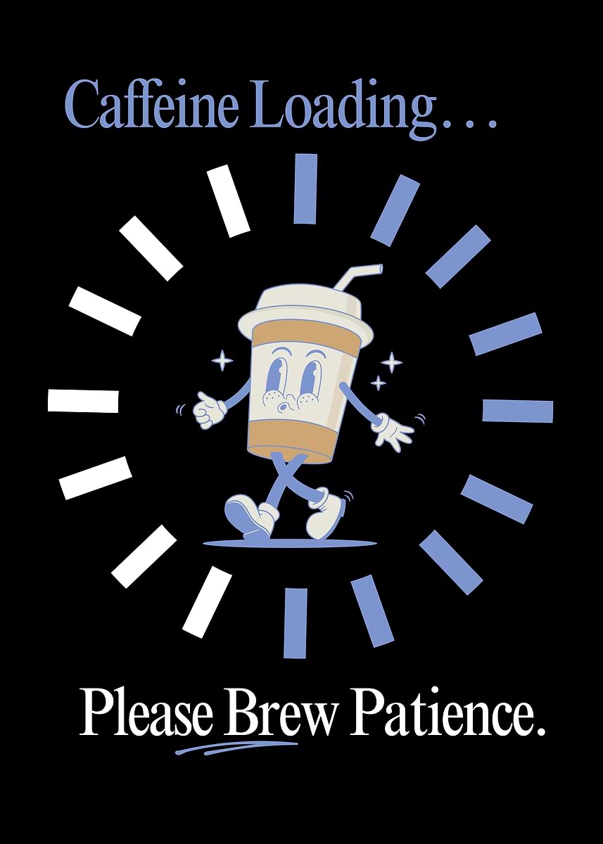 'Caffeine Loading Please Brew Patience' Poster, picture, metal print ...