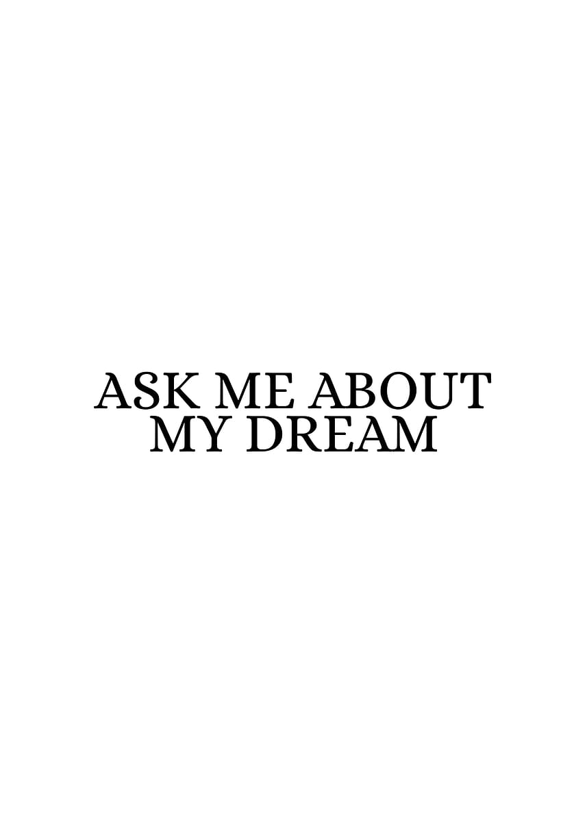 'Ask Me About My Dream' Poster, picture, metal print, paint by Sam ...