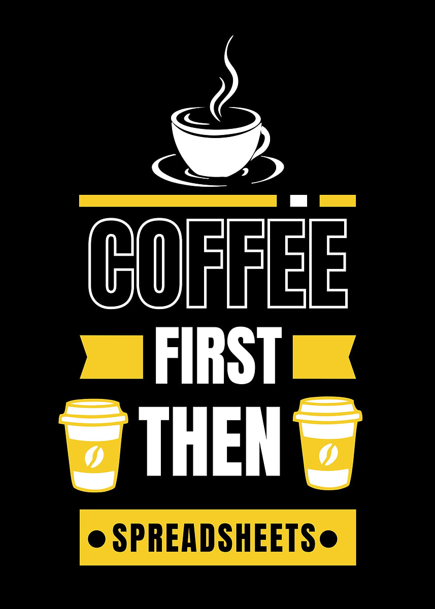 'Coffee First, Then Spreadsheets' Poster, picture, metal print, paint ...