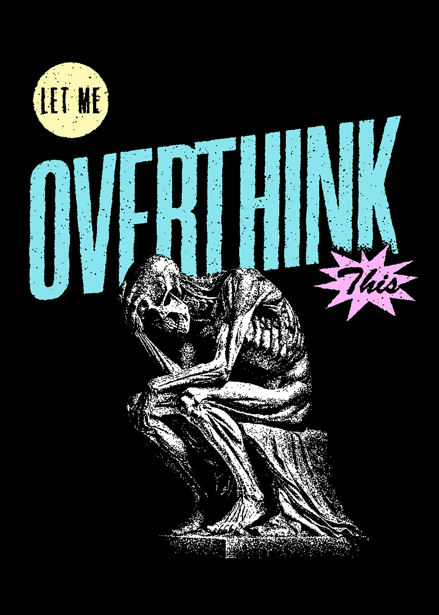 'Let Me Overthink This' Poster, picture, metal print, paint by Syahrasi ...