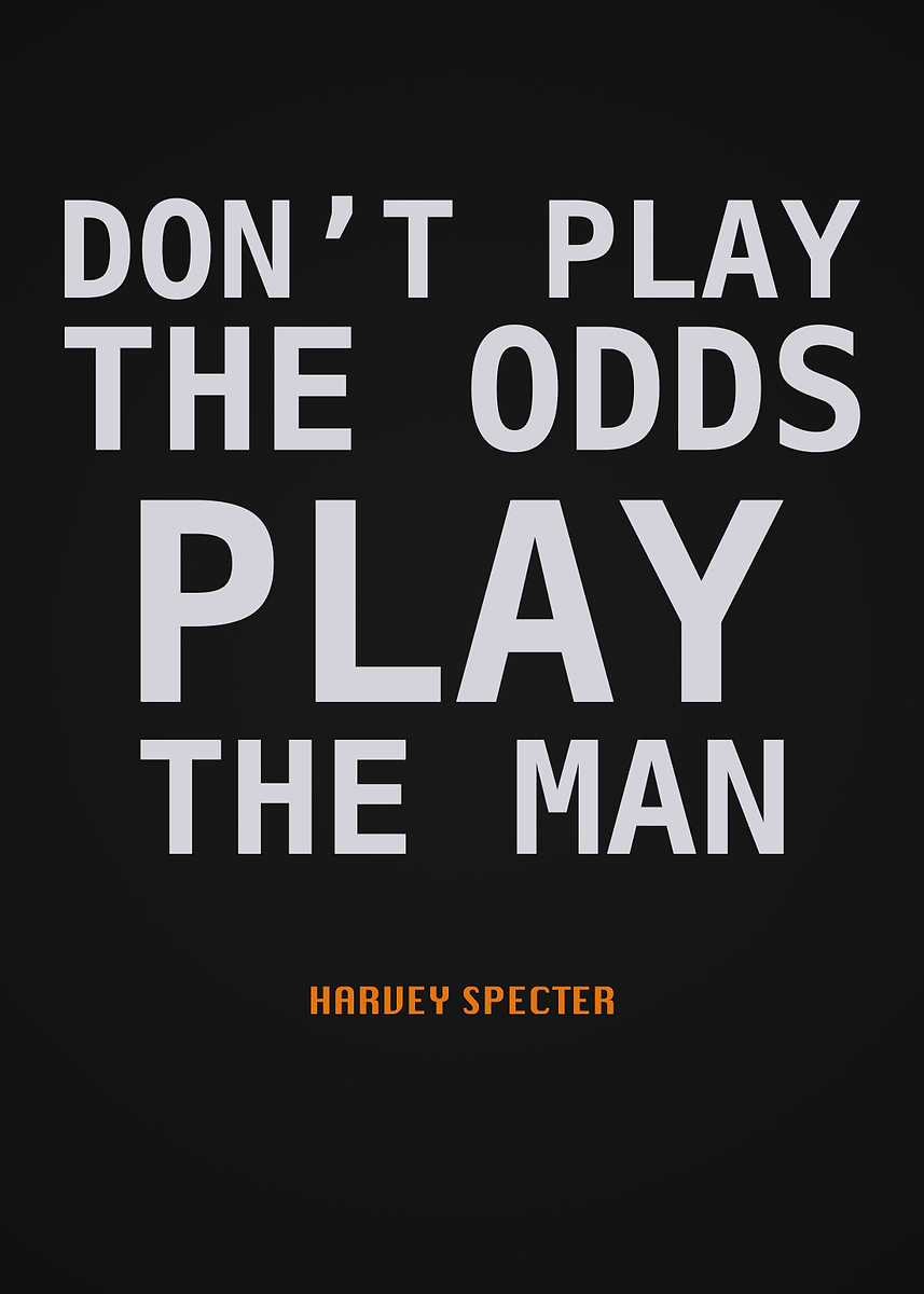 'Don't Play the Odds, Play Man quote by Harvey Specter in Suits' Poster ...