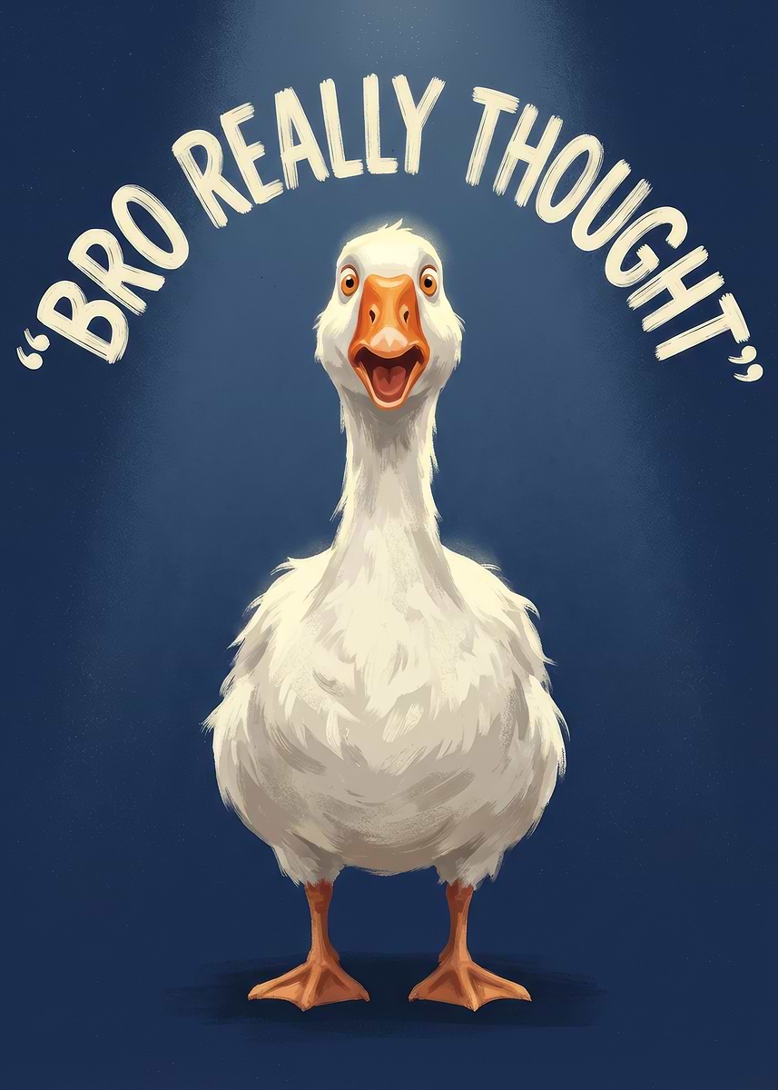 'Bro Really Thought Goose Illustration' Poster, picture, metal print ...
