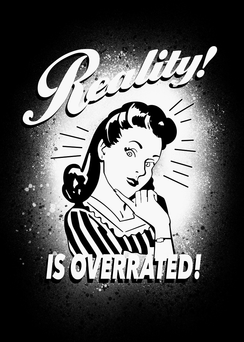 'Reality is Overrated Retro Art' Poster, picture, metal print, paint by ...