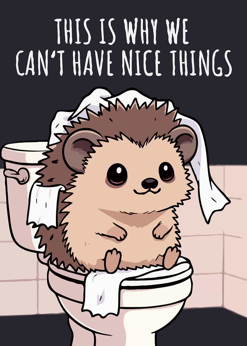 'Hedgehog on Toilet: Nice Things Art' Poster, picture, metal print ...