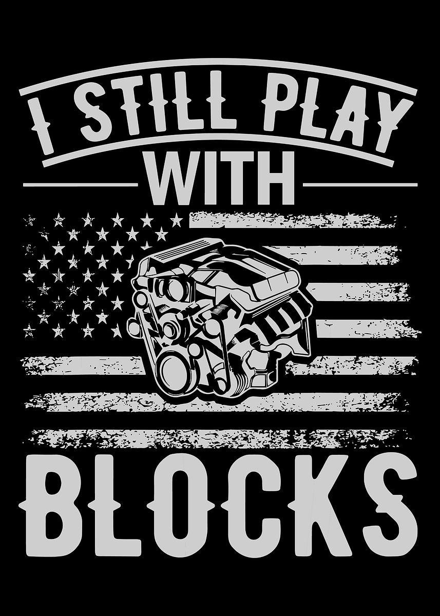 'I Still Play With Blocks Poster, Engine Block American Flag Art ...