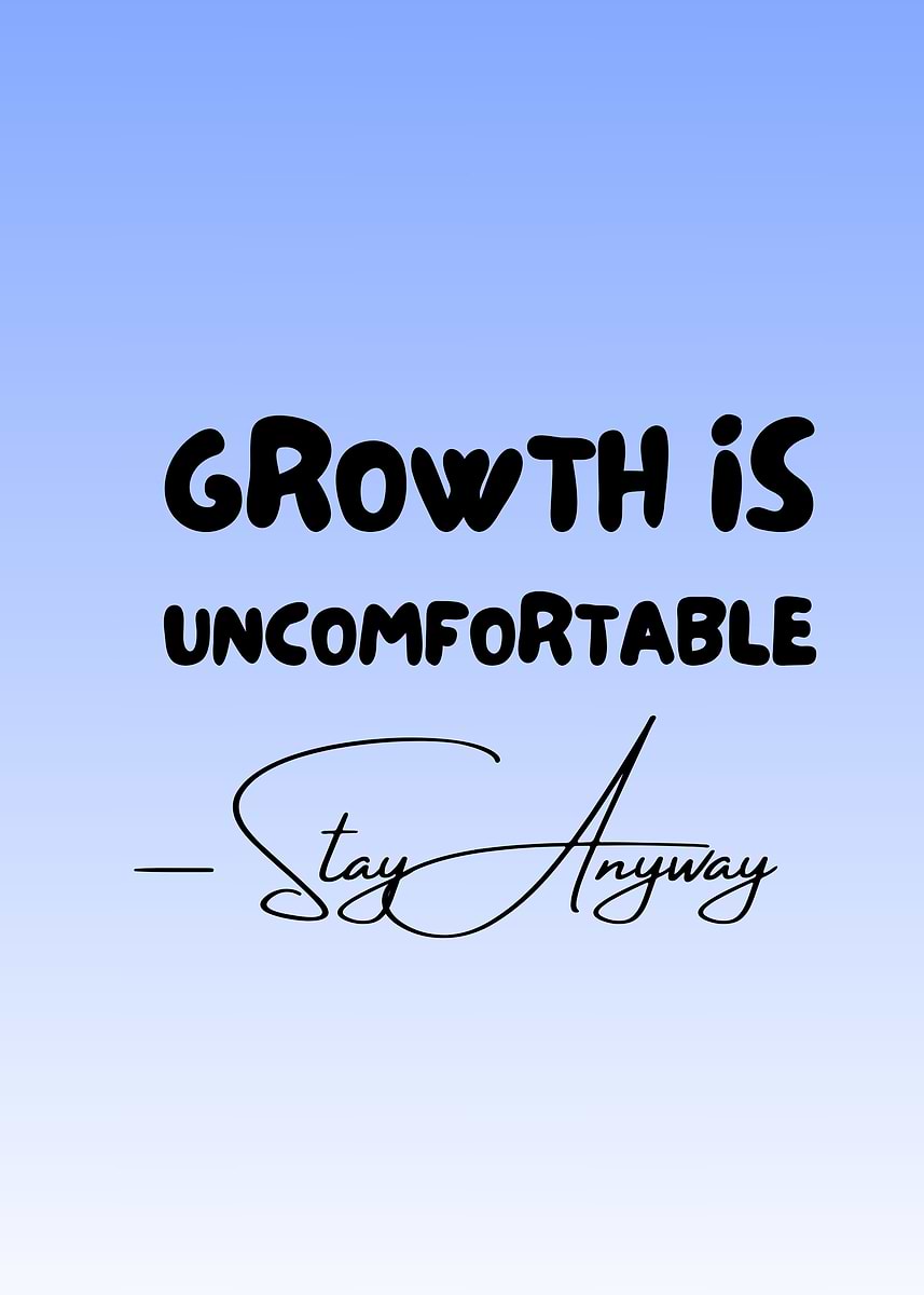 'Growth is Uncomfortable - Stay Anyway' Poster, picture, metal print ...