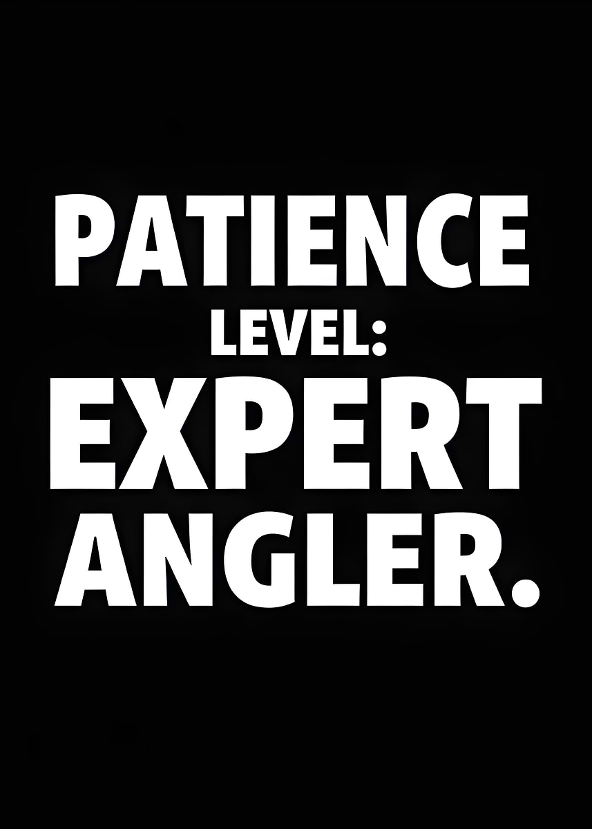 'Patience Level: Expert Angler Text Art' Poster, picture, metal print ...