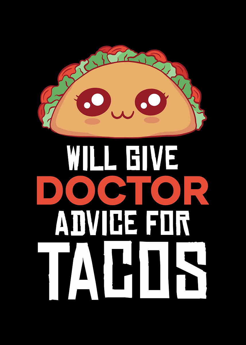 'Doctor Advice for Tacos Graphic' Poster, picture, metal print, paint ...