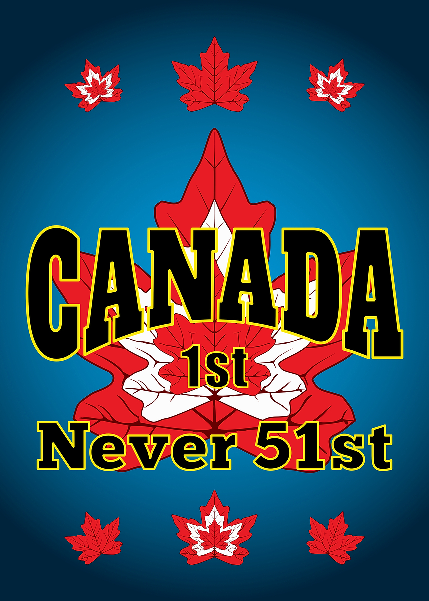 'Canada 1st Never 51st ' Poster, picture, metal print, paint by JimmyDs ...