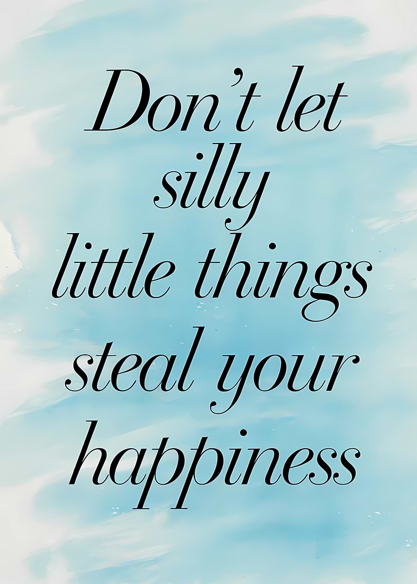 'Don't let silly things steal happiness' Poster, picture, metal print ...