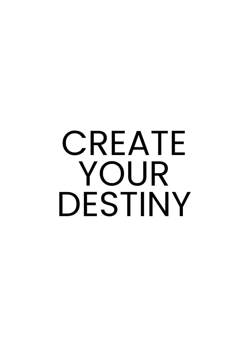 'Create Your Destiny' Poster, picture, metal print, paint by Yess ...